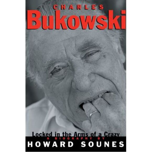 Howard Sounes | Other | Charles Bukowski Locked In The Arms Of A Crazy ...